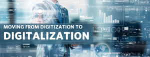Moving from digitization to digitalization to transform
