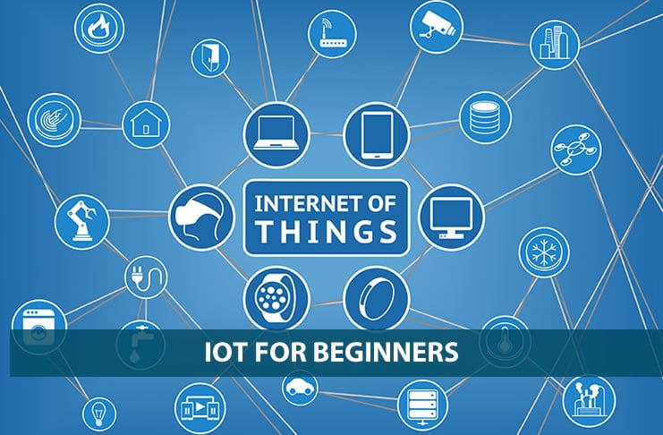 The Internet of Things for beginners: IoT beginners guide 2017
