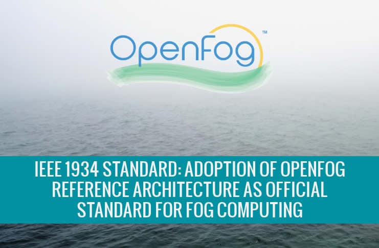 The OpenFog Reference Architecture and the IEEE 1934 standard The OpenFog Reference Architecture and the IEEE 1934 standard