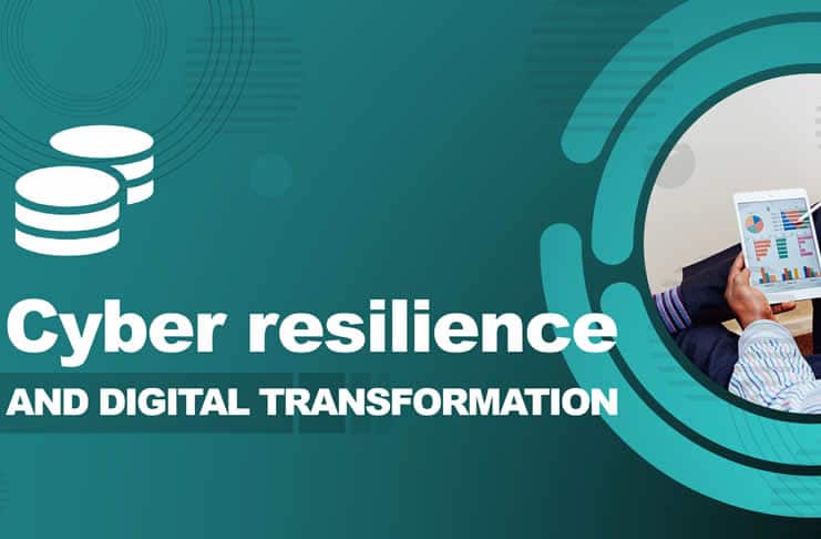 How and why digital transformation needs cyber resilience